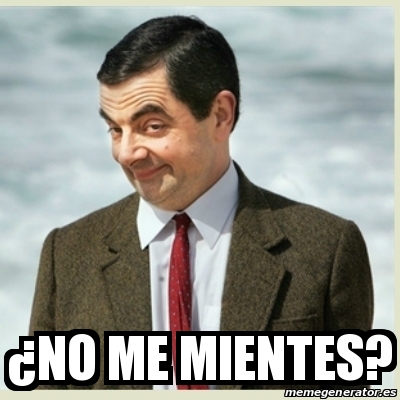 Meme Mr Bean - Â¿No me mientes? - 20297089