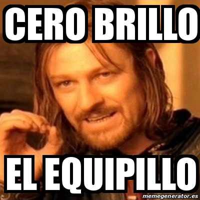 Meme Boromir - cero brillo el equipillo - 20297930