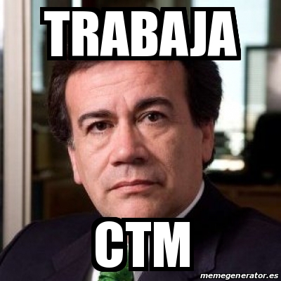 Meme Personalizado - trabaja ctm - 20030120