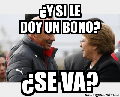 Meme Personalizado - Â¿y si le doy un bono? Â¿se va? - 20302056