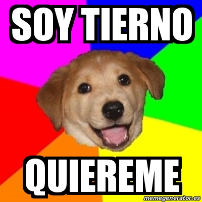 Meme Advice Dog - soy tierno quiereme - 20304899