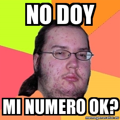 Meme Friki - no doy mi numero OK? - 20306388