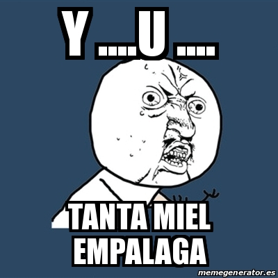 Meme Y U No - Y ....U .... Tanta miel empalaga - 20308161