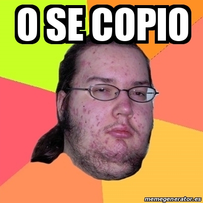 Meme Friki - O se copio - 20308816