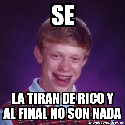 Meme Bad Luck Brian - se la tiran de rico y al final no son nada - 20309155
