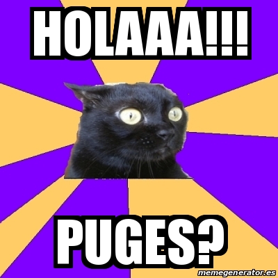 Meme Anxiety Cat - HOLAAA!!! pUGES? - 20309298