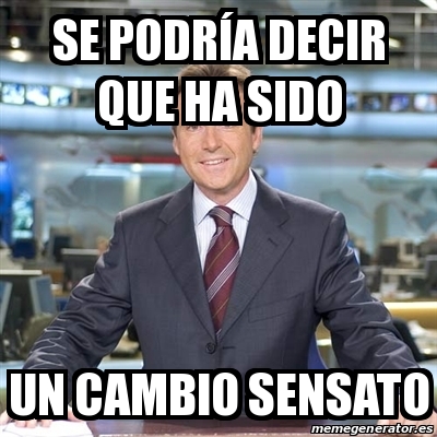 Meme Matias Prats - Se podrÃ­a decir que ha sido un cambio sensato ...
