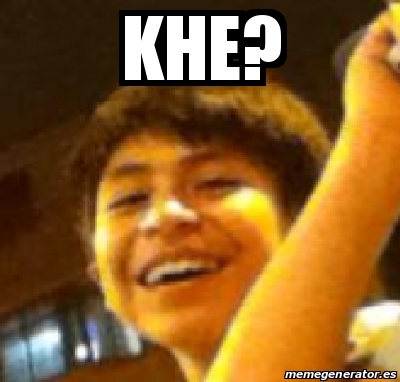 Meme Personalizado - khe? - 20309593