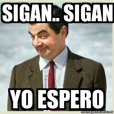 Meme Mr Bean - SIGAN.. SIGAN YO ESPERO - 20310277
