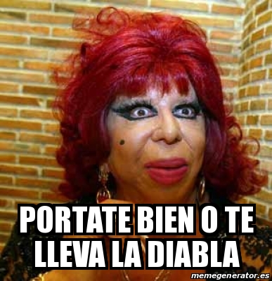 Meme Personalizado - portate bien o te lleva la diabla - 20312124