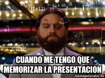 Meme Personalizado - CUANDO ME TENGO QUE MEMORIZAR LA PRESENTACION ...