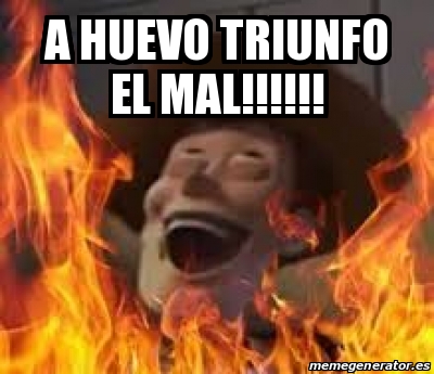Meme Personalizado - a huevo triunfo el mal!!!!!! - 20323685