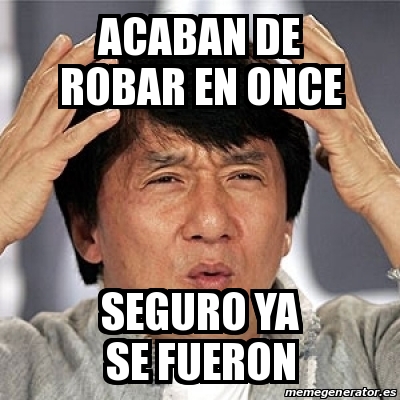 Meme Jackie Chan - acaban de robar en once seguro ya se fueron - 20323937