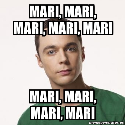 Meme Sheldon Cooper - Mari, mari, mari, mari, mari mari, mari, mari ...