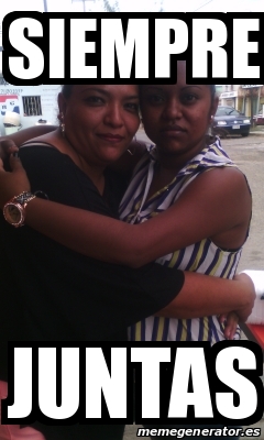 Meme Personalizado - siempre juntas - 20324968