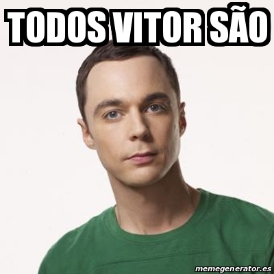 Meme Sheldon Cooper - Todos Vitor sÃ£o - 20325190