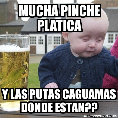 Meme Drunk Baby - Mucha pinche platica Y las putas caguamas donde estan ...