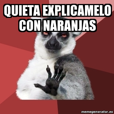 Meme Chill Out Lemur - Quieta explicamelo con naranjas - 20333454