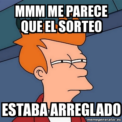 Meme Futurama Fry - mmm me parece que el sorteo estaba arreglado - 20338126