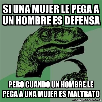 Meme Filosoraptor - si una mujer le pega a un hombre es defensa pero ...