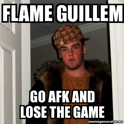 Meme Scumbag Steve - Flame guillem Go afk and lose the game - 20352452