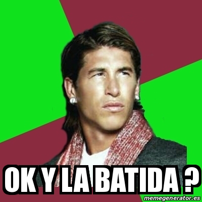 Meme Sergio Ramos - ok y la batida ? - 20357662