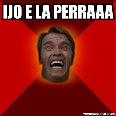 Meme Arnold - IJO E LA PERRAAA - 20358422