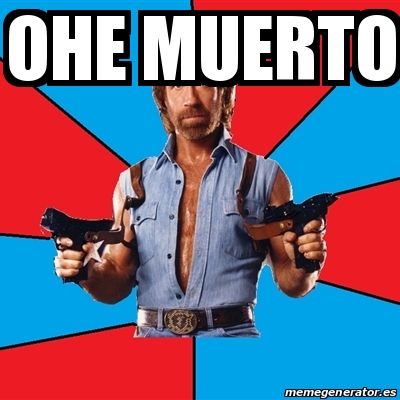 Meme Chuck Norris - Ohe muerto - 20360591