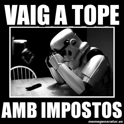 Meme Sad Trooper - Vaig a tope amb impostos - 20361165