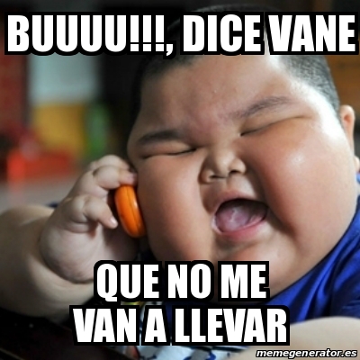 Meme fat chinese kid - buuuu!!!, dice vane que no me van a llevar ...
