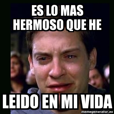 Meme crying peter parker - es lo mas hermoso que he leido en mi vida ...