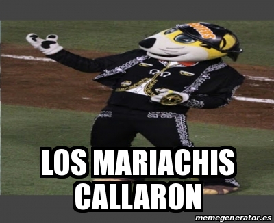 Meme Personalizado - los mariachis callaron - 20372547
