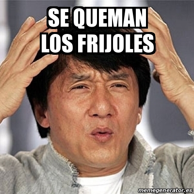 Meme Jackie Chan - Se queman los frijoles - 20372716