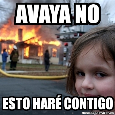 Meme Disaster Girl - Avaya no Esto harÃ© contigo - 20375856