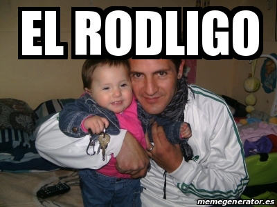 Meme Personalizado - EL RODLIGO - 20386338