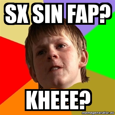 Meme Chico Malo - SX SIN FAP? KHEEE? - 20386596