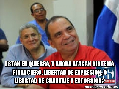 Meme Personalizado - estan en quiebra, y ahora atacan sistema ...
