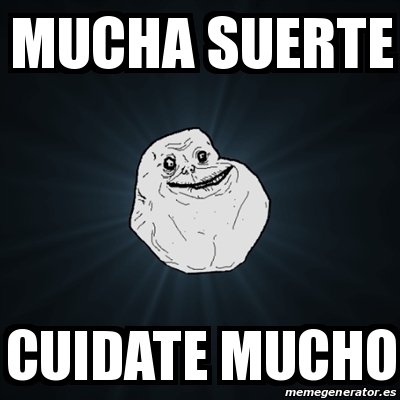 Meme Forever Alone - mucha suerte cuidate mucho - 20390186