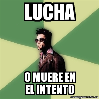 Meme Tyler Durden - lucha o muere en el intento - 20390427