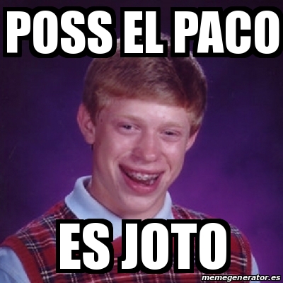Meme Bad Luck Brian - poss el paco es joto - 20042599