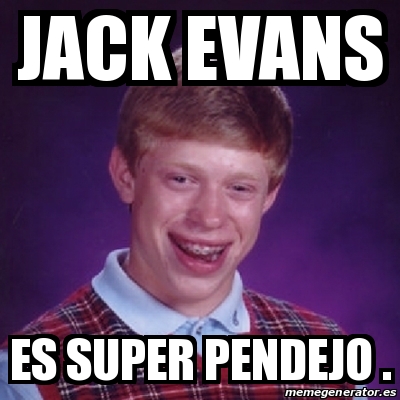Meme Bad Luck Brian - jack evans es super pendejo . - 20043385