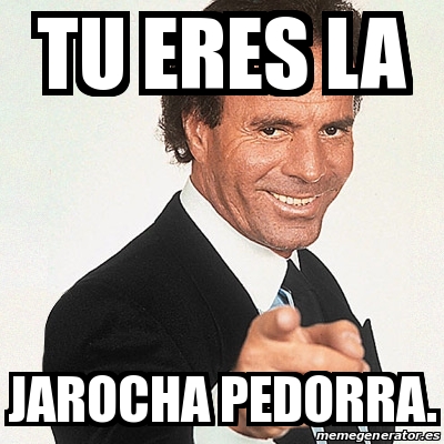 Meme Julio Iglesias - Tu eres la Jarocha pedorra. - 20047409