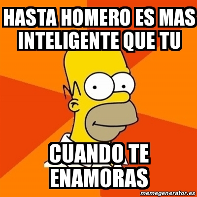 Meme Homer - hasta homero es mas inteligente que tu cuando te enamoras ...