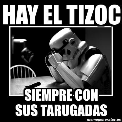 Meme Sad Trooper - hay el tizoc siempre con sus tarugadas - 20400650