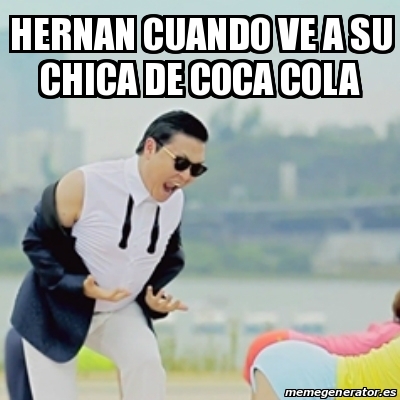 Meme Gangnam Style - hernan cuando ve a su chica de coca cola - 20402749