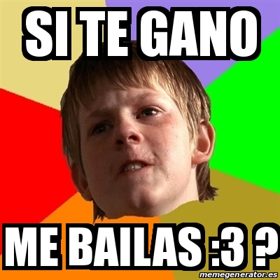 Meme Chico Malo - si te gano me bailas :3 ? - 20411719