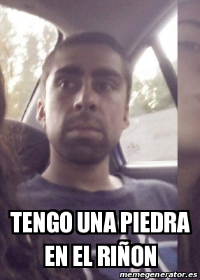 Meme Personalizado - tengo una piedra en el riÃ±on - 20412970