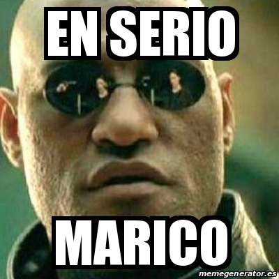 Meme What If I Told You - en serio marico - 20414625