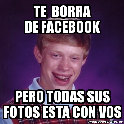 Meme Bad Luck Brian - te borra de facebook pero todas sus fotos esta ...
