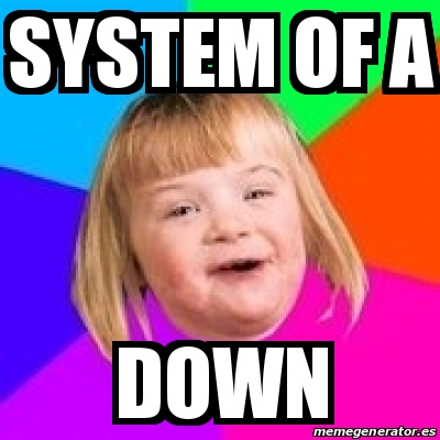 Meme Retard Girl - SYSTEM OF A DOWN - 20419493